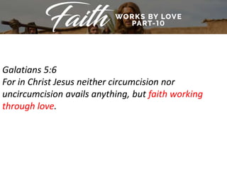 Part-10 : Faith : Faith Works by Love | PPT