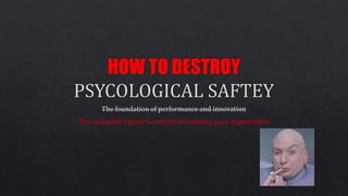 2019 09-13 daniel-rea_howtodestroypsychologicalsafety | PPTX