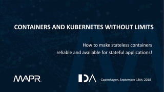 CONTAINERS AND KUBERNETES WITHOUT LIMITS: HOW TO MAKE STATELESS ...