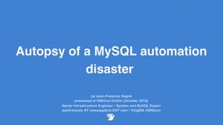 Autopsy of a MySQL Automation Disaster | PPT