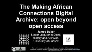 The Making African Connections Digital Archive: Open Beyond Open Access ...