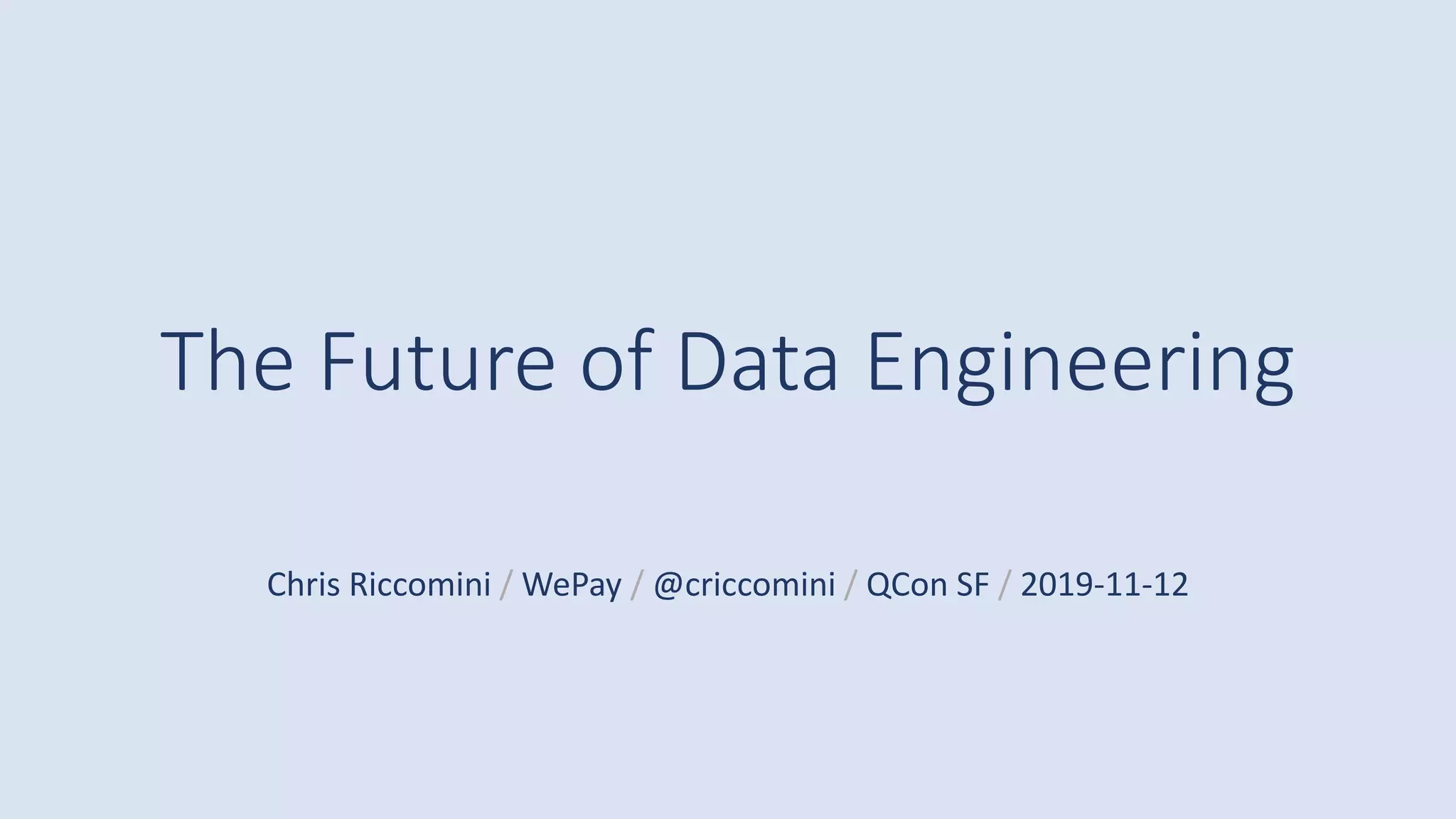 The Future of Data Engineering - 2019 InfoQ QConSF | PPT