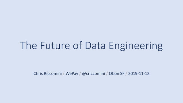The Future of Data Engineering - 2019 InfoQ QConSF | PPT