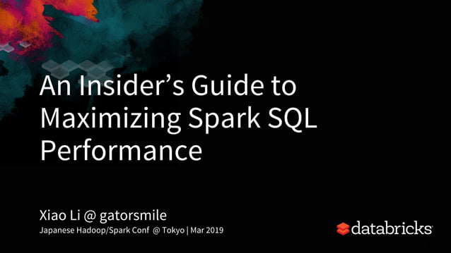 An Insider’s Guide to Maximizing Spark SQL Performance | PPT