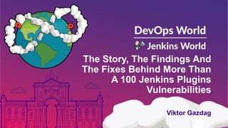 The Story, The Findings And The Fixes Behind More Than A 100 Jenkins Plugins Vulnerabilities | PPT