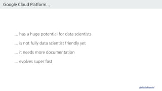Predicting with GCP (Google Cloud Platform) by Giulia Bianchi, Data Scientist @Xebia | PDF