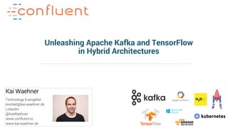 Unleashing Apache Kafka and TensorFlow in Hybrid Cloud Architectures | PPT