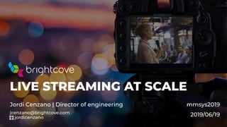mmsys2019 live streaming at scale | PPT