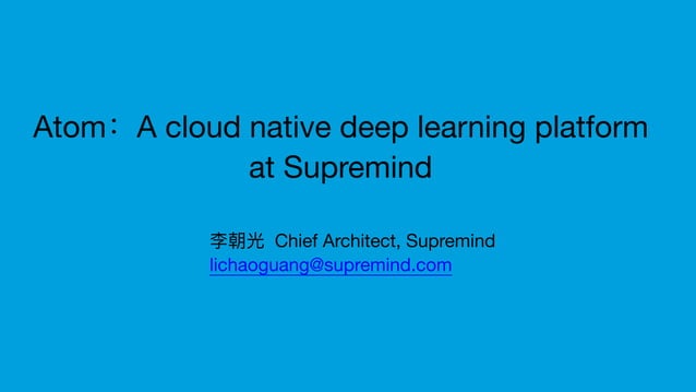 Atom A Cloud Native Deep Learning Platform At Supremind Ppt
