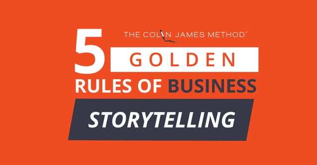 The Colin James Method® - 5 Golden Rules Of Business Storytelling | PPT