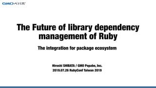 The Future of library dependency manageement of Ruby | PPT