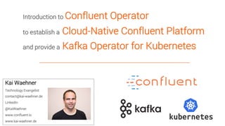 Confluent Operator as Cloud-Native Kafka Operator for Kubernetes | PPT