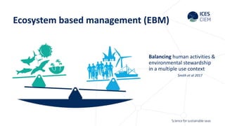 ICES - evidence provider to Ecosystem Based Management (EBM) | PPTX | Environment | Science