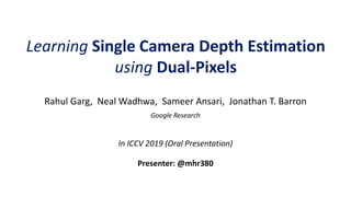 ICCV19読み会 "Learning Single Camera Depth Estimation using Dual-Pixels" | PPT