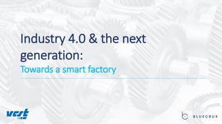 Industry 4.0 & the next generation: Towards a smart factory | PDF