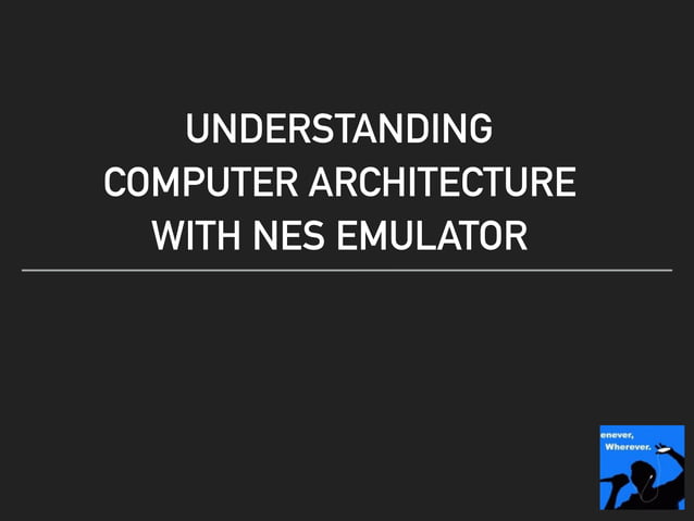 Understanding Computer Architecture with NES Emulator | PPT