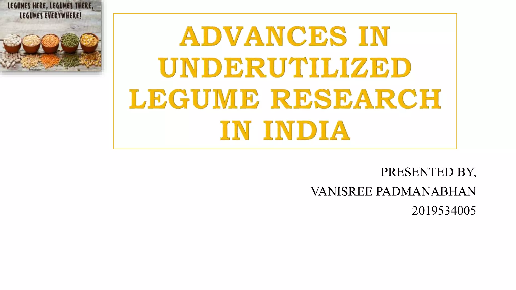 advances in underutilized legumes | PPTX | Agriculture | Industries