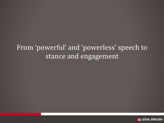 'Powerful' and 'powerless' language in oral advocacy at law school | PPT