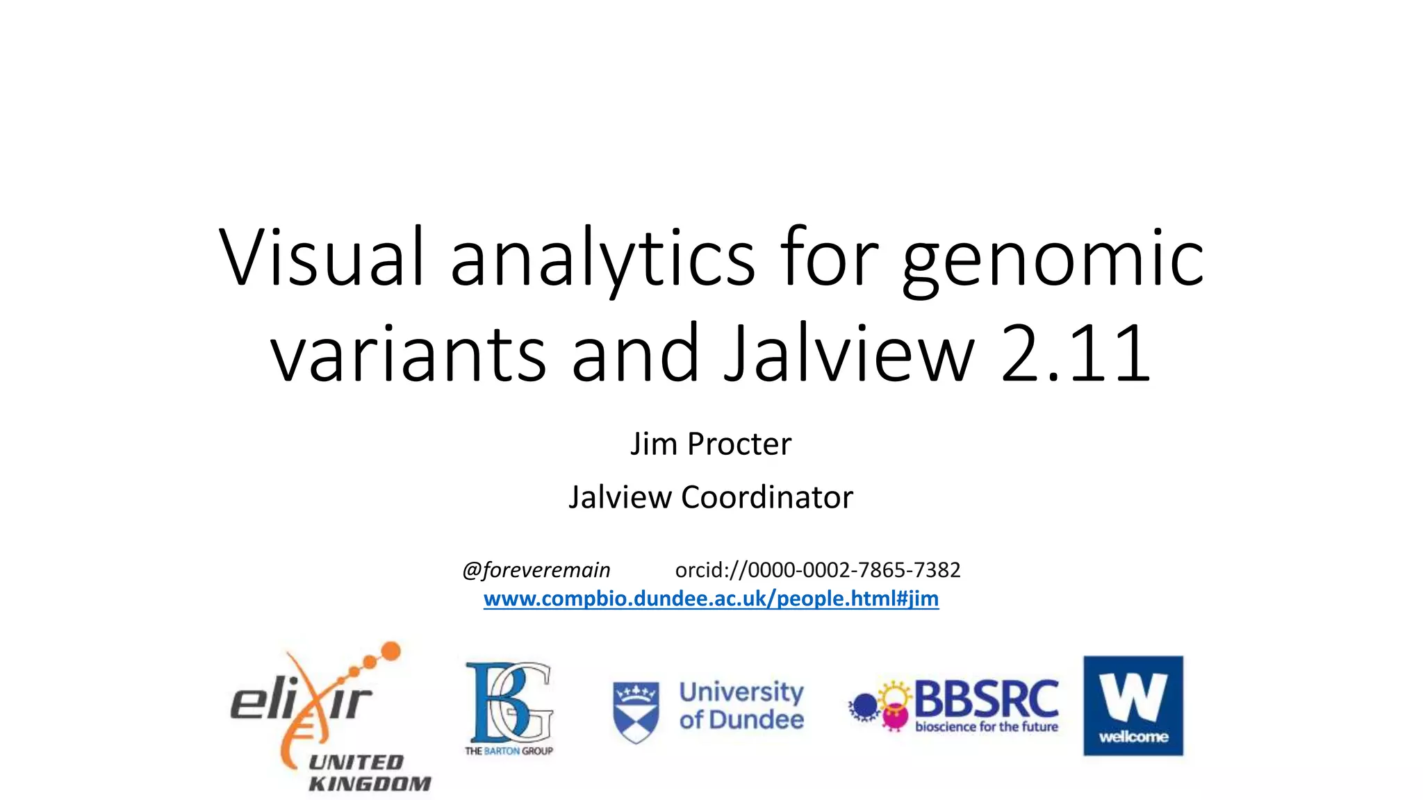 Visual analytics for genomic variants in Jalview 2.11. Jim Procter, U. Dundee Computational ...