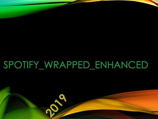 Spotify Wrapped - Enhanced - 2019 | PDF
