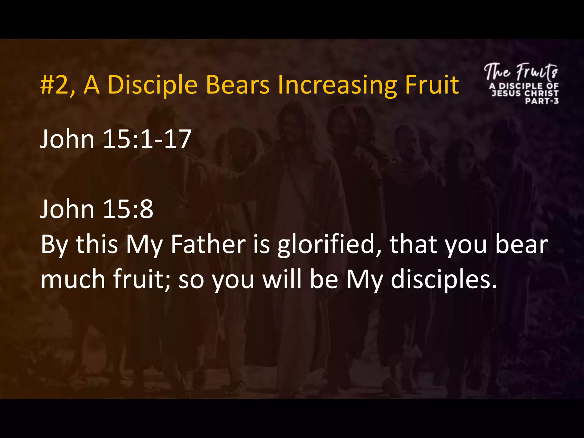 A Disciple Of Jesus Christ Part-3: The Fruits | PPTX