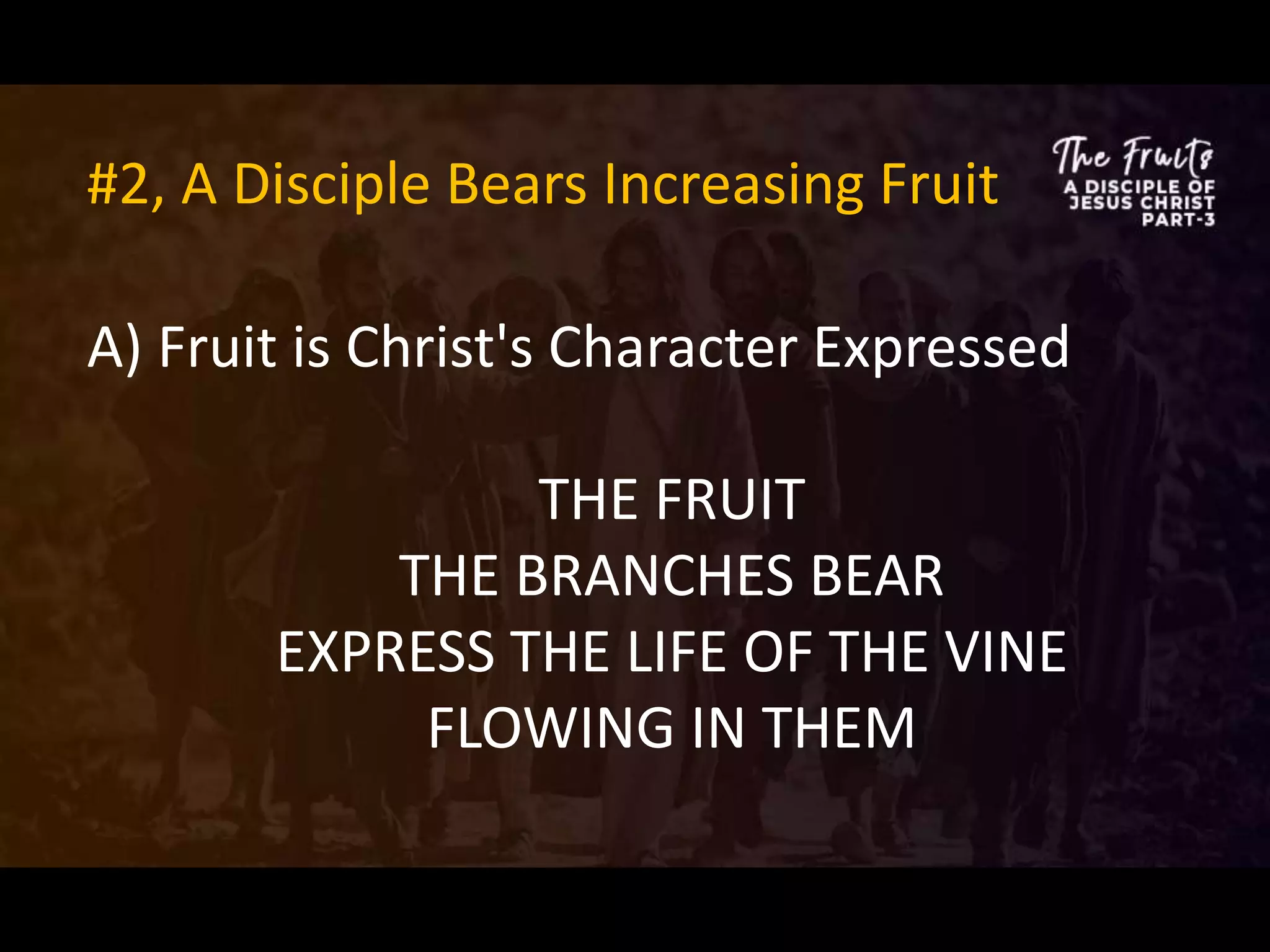 A Disciple Of Jesus Christ Part-3: The Fruits | PPTX