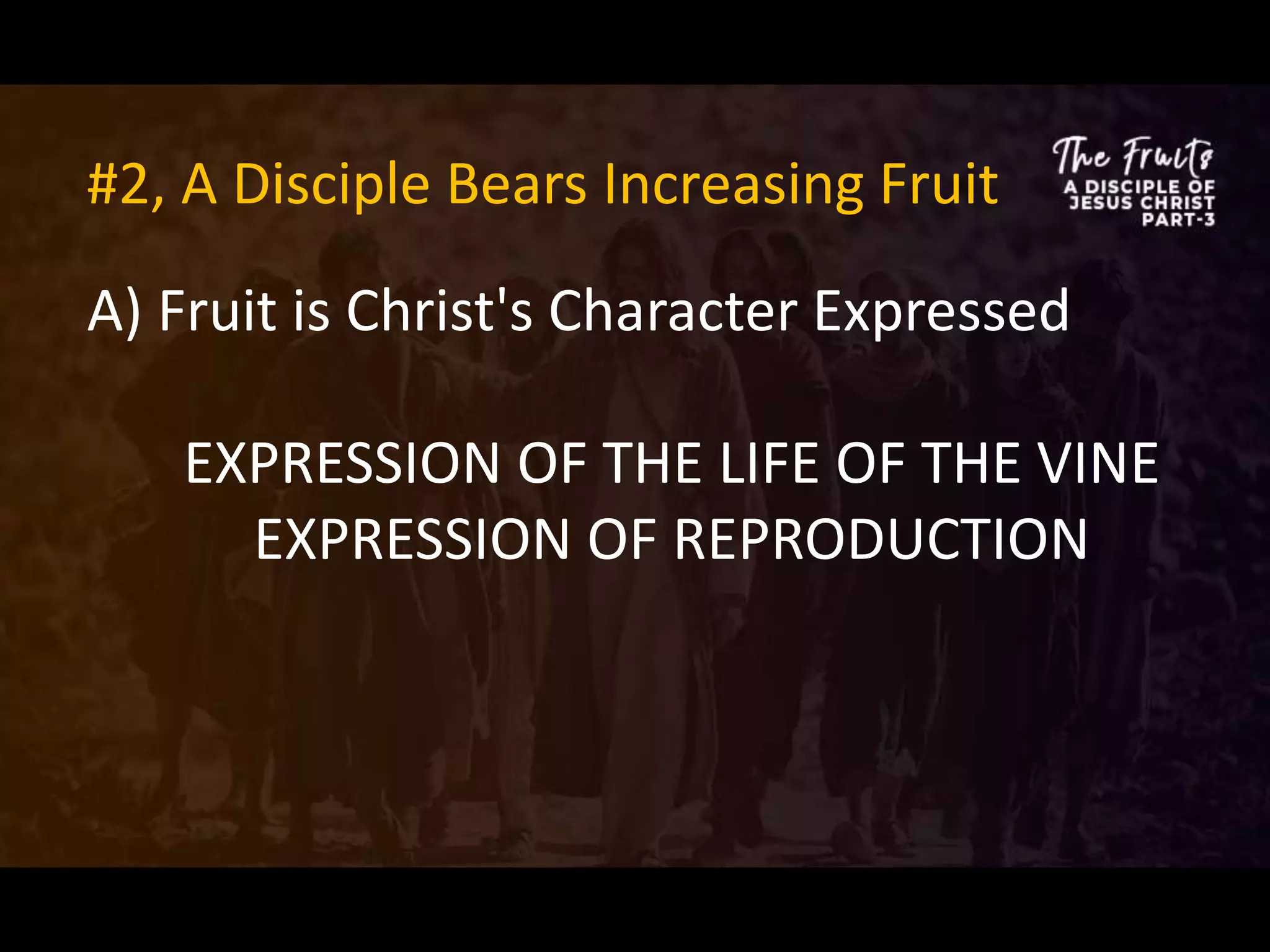 A Disciple Of Jesus Christ Part-3: The Fruits | PPTX