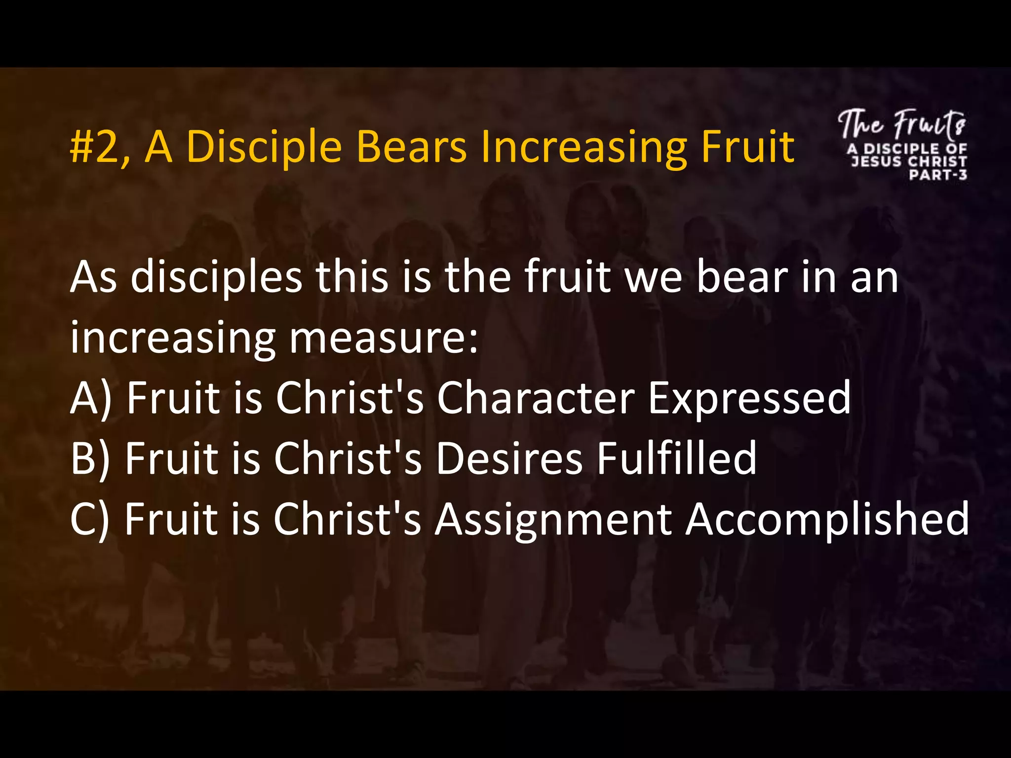 A Disciple Of Jesus Christ Part-3: The Fruits | PPTX
