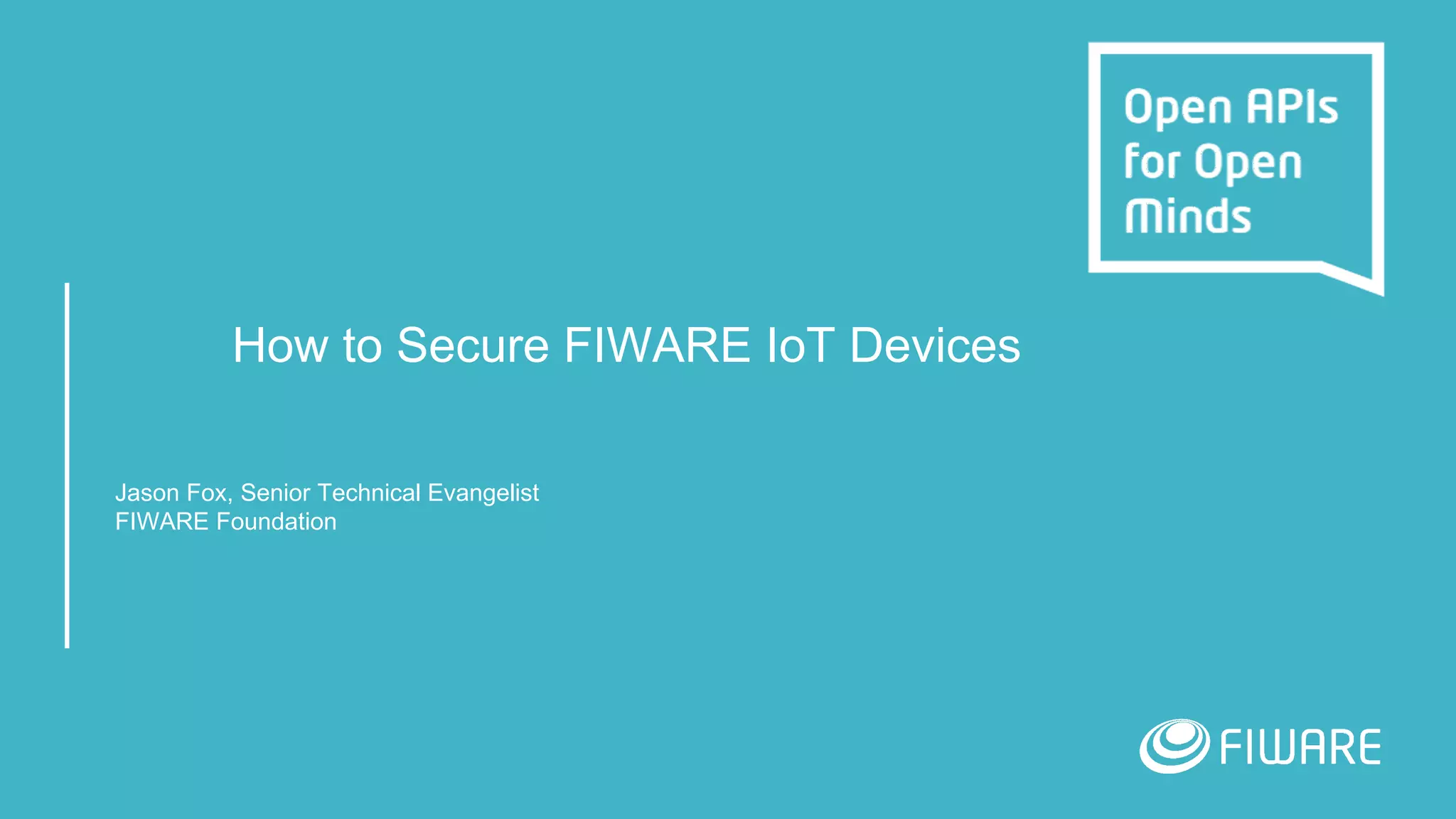 FIWARE Wednesday Webinars - How to Secure IoT Devices | PPT