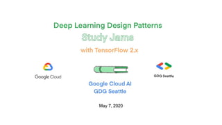 Deep Learning Design Patterns Study Jams - Overview | PPT