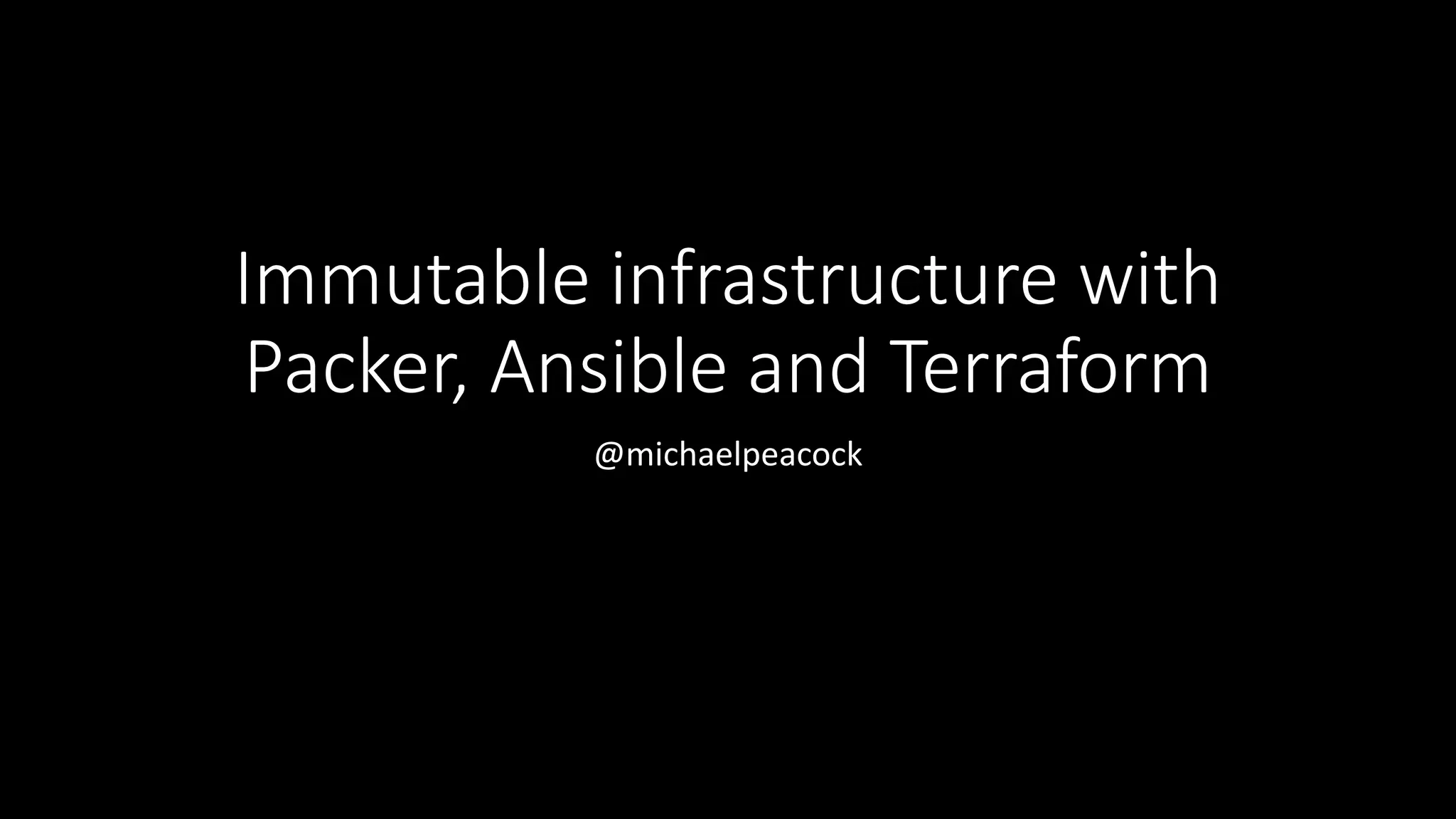 Immutable Infrastructure With Packer Ansible And Terraform Ppt