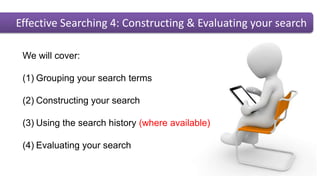 Effective Searching: Part 4 - Construct your search (Generic Web) | PPTX