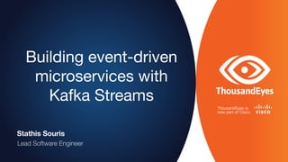 Building Event-Driven Microservices using Kafka Streams (Stathis Souris, ThousandEyes) | PPT