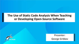 The Use of Static Code Analysis When Teaching or Developing Open-Source Software | PPT