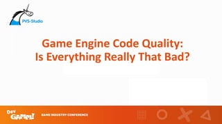 Game Engine Code Quality: Is Everything Really That Bad? | PPT