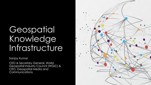 Geospatial Knowledge Infrastructure - Sanjay Kumar, WGIC | PPT