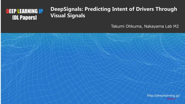 [DL輪読会]DeepSignals: Predicting Intent of Drivers Through Visual Signals ...