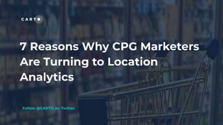 7 Reasons Why CPG Marketers Are Turning To Location Analytics | PPT