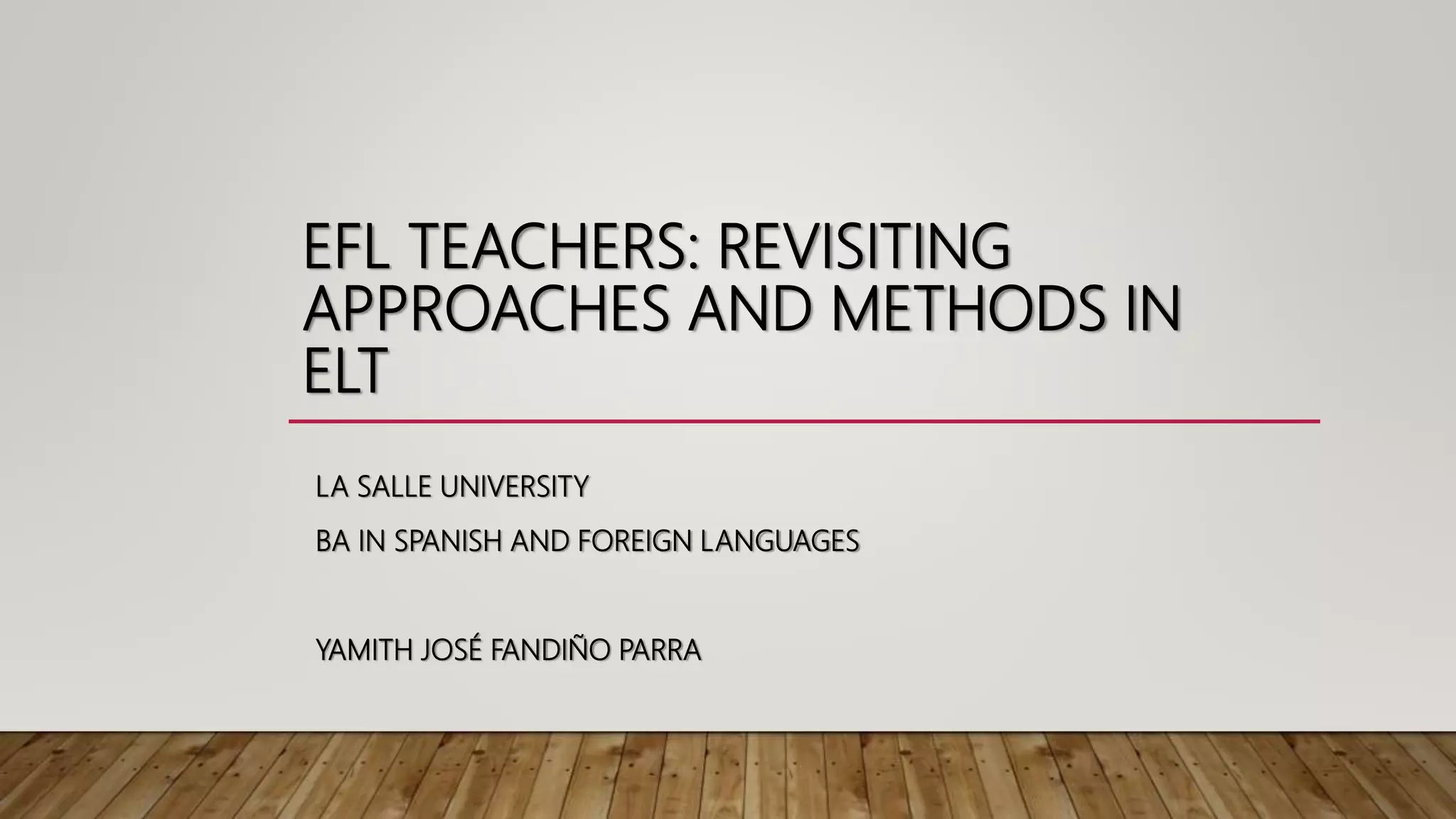 EFL teachers: Revisiting methods and approaches in ELT education | PPTX