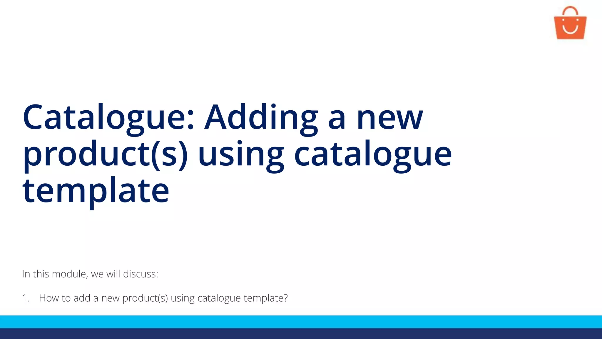 Adding a new product(s) using catalogue template | PPT