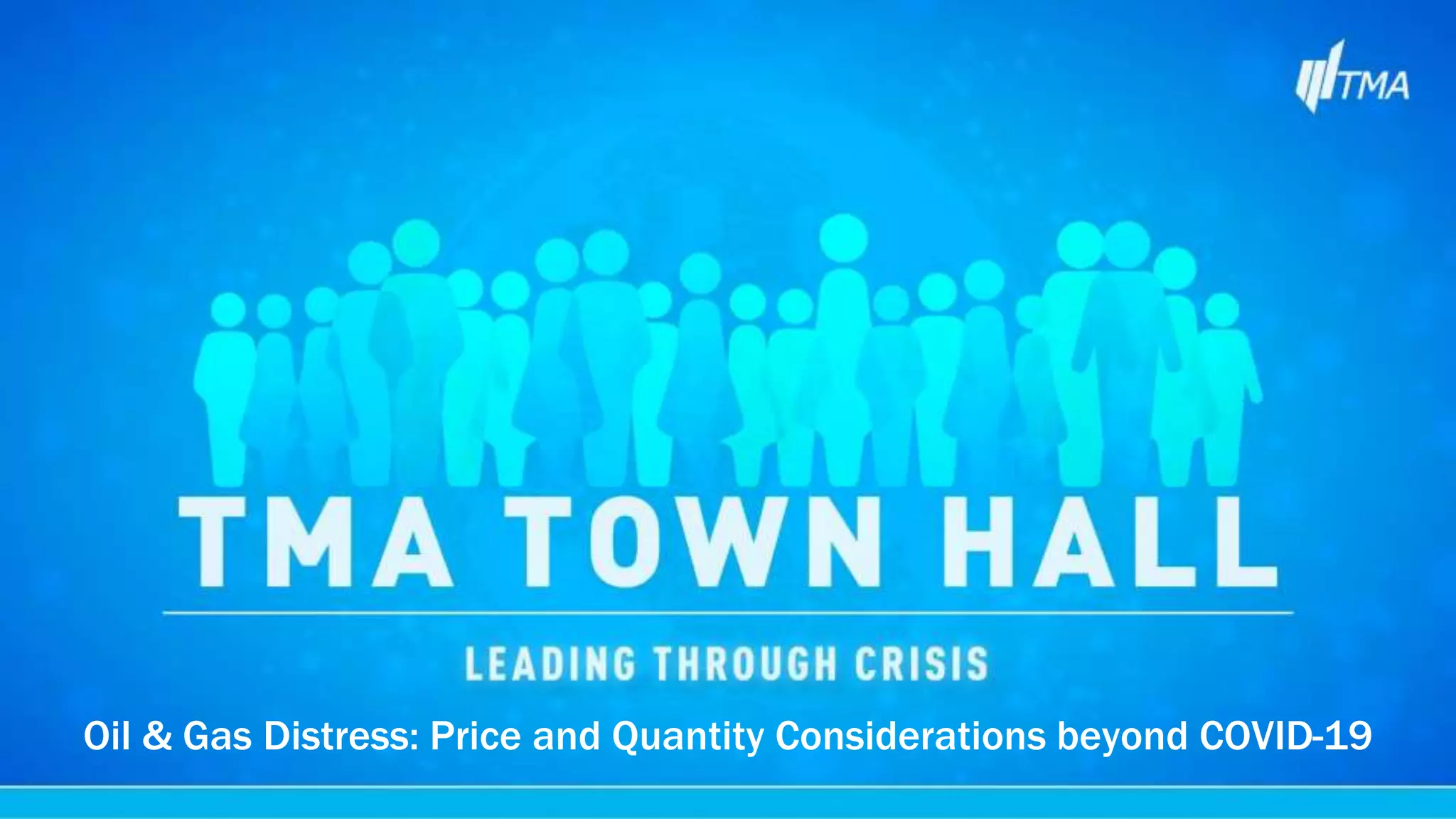 TMA Town Hall Series: Leading Through Crisis; "Oil & Gas Distress ...