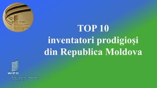 Top 10 inventatori prodigioși din Republica Moldova.pdf
