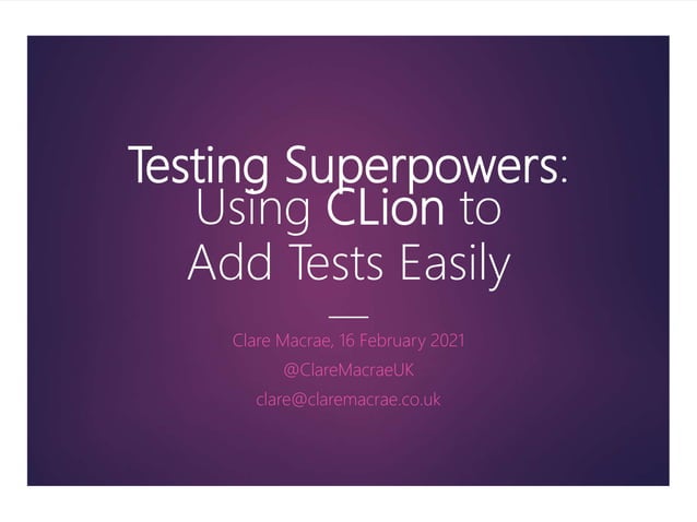 Testing Superpowers: Using CLion to Add Tests Easily | PPT
