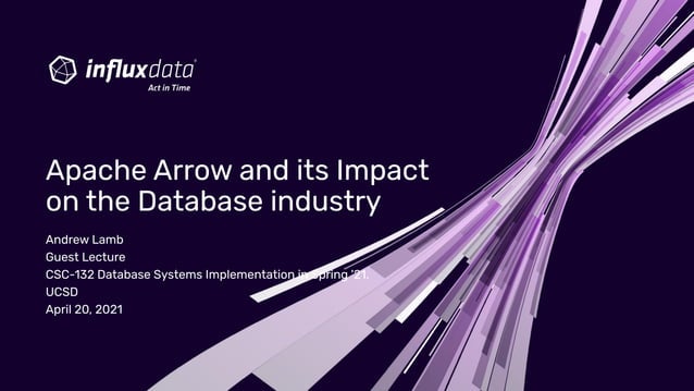 2021 04 20 Apache Arrow And Its Impact On The Database Industrypptx 