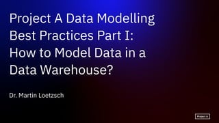 Project A Data Modelling Best Practices Part I: How to model data in a ...