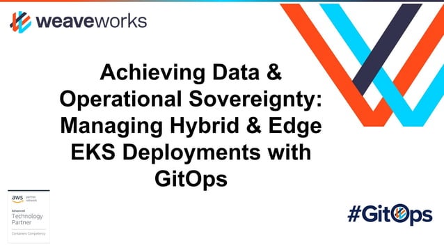 Achieve Data & Operational Sovereignty: Managing Hybrid & Edge EKS Deployments with GitOps | PPT