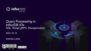 InfluxDB IOx Tech Talks: Query Processing in InfluxDB IOx | PPT