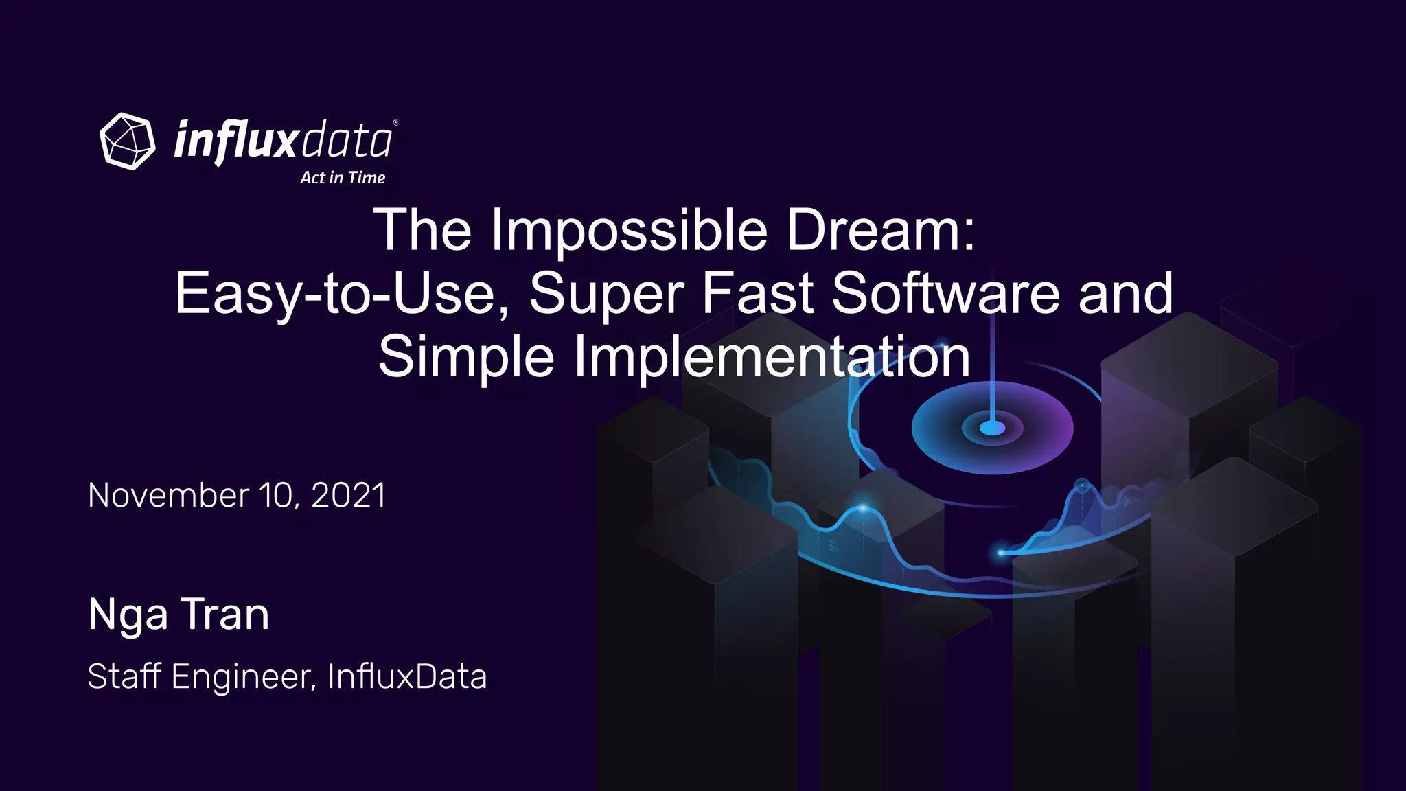 InfluxDB IOx Tech Talks: The Impossible Dream: Easy-to-Use, Super Fast Software and Simple ...