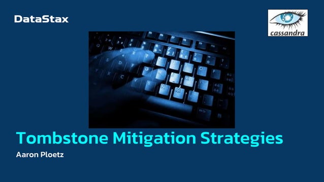 Apache Cassandra Lunch #76: Tombstone Mitigation Strategies - Aaron ...