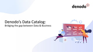 Denodo’s Data Catalog: Bridging the Gap between Data and Business (APAC) | PPT
